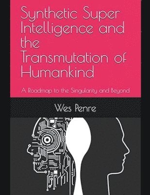 Synthetic Super Intelligence and the Transmutation of Humankind A ...