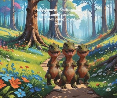 Happysaurus, Smileysaurus and Laughfysaurus: The T-Rex Gang Loved by ...