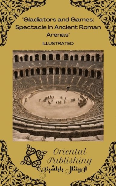 Gladiators and Games: Spectacle in Ancient Roman Arenas - Ebok ...