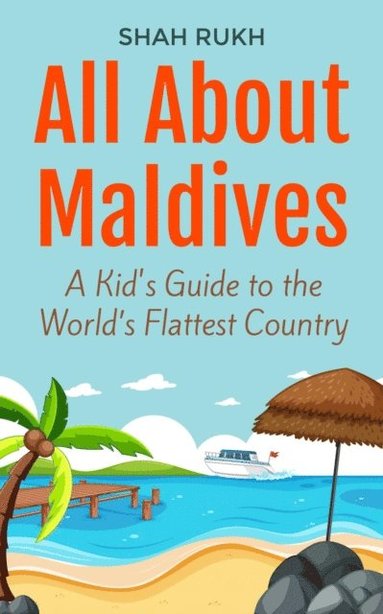 All About Maldives: A Kid's Guide to the World's Flattest Country ...