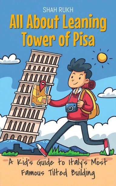 All About Leaning Tower of Pisa: A Kid's Guide to Italy's Most Famous ...