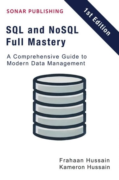 SQL and NoSQL Full Mastery: A Comprehensive Guide to Modern Data Management - Ebok - Kameron ...
