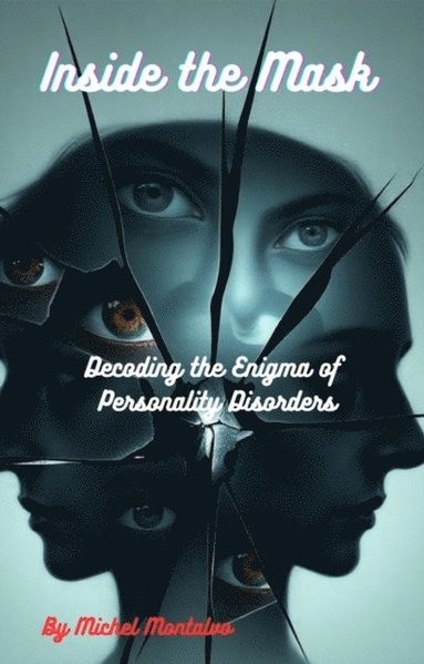 Inside the Mask: Decoding the Enigma of Personality Disorders - Ebok - Michel Montalvo ...