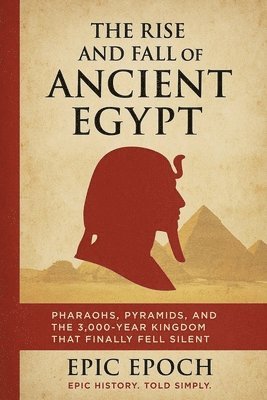 Rise and Fall of Ancient Egypt - Epic Epoch - Häftad (9798230165453) | Bokus