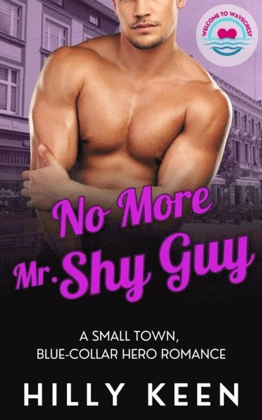 No More Mr. Shy Guy: A Small Town, Blue-Collar Hero Romance - Ebok ...