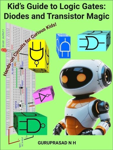 Kid's Guide to Logic Gates: Diodes and Transistor Magic Hands-on ...
