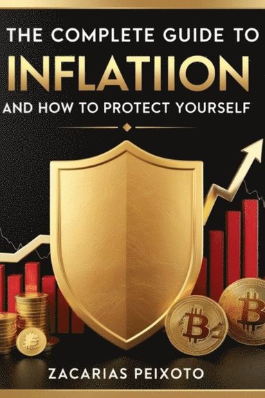 Complete Guide to Inflation and How to Protect Yourself - Ebok - Zacarias Peixoto (9798230894551 ...