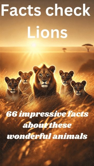 Facts Check Lions - 66 impressive facts about these wonderful animals ...