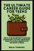 The Ultimate Career Guide For Teens: The 3-Step Blueprint for High Schoolers to Find Their Ideal ...