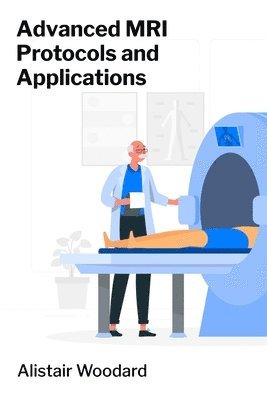 Advanced MRI Protocols and Applications - Alistair Woodard - Häftad ...