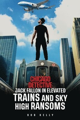 Chicago Detective Jack Fallon In Elevated Trains and Skyhigh Ransoms ...