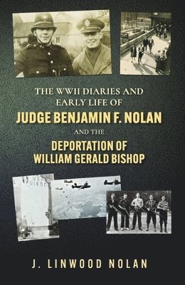 The WW II Diaries and Early Life of Judge Benjamin F. Nolan: The ...