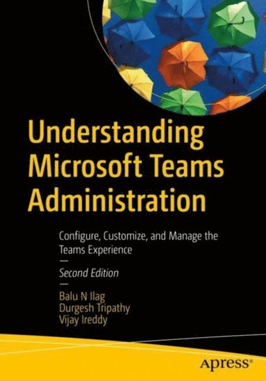 Understanding Microsoft Teams Administration - Ebok - Balu N Ilag, Durgesh Tripathy, Vijay ...