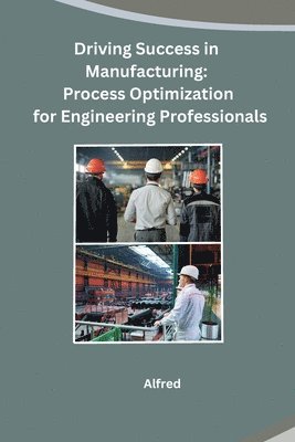 Driving Success in Manufacturing - Alfred - Häftad (9798869036117) | Bokus