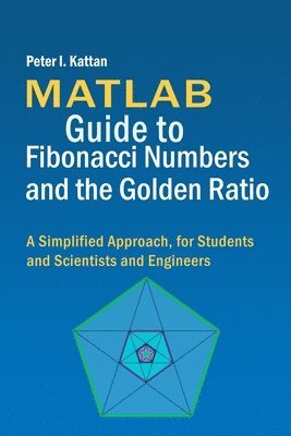 MATLAB Guide to Fibonacci Numbers and the Golden Ratio - Peter I Kattan, Peter I Kattan - Häftad ...