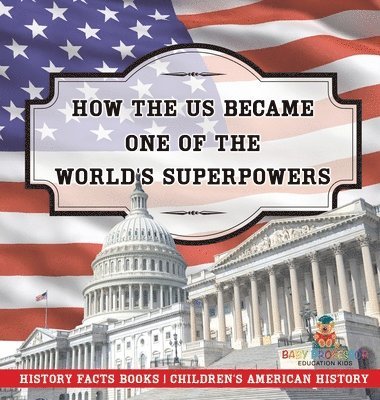 How The US Became One of the World's Superpowers - History Facts Books ...