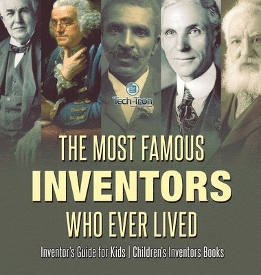 Most Famous Inventors Who Ever Lived Inventor's Guide for Kids Children's Inventors Books - Tech ...