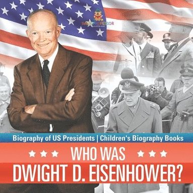 Who Was Dwight D. Eisenhower? Biography of US Presidents Children's ...