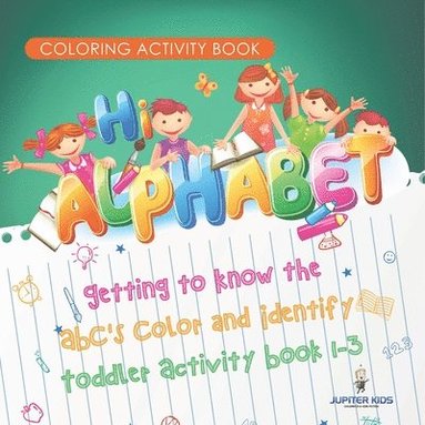 Coloring Activity Book. Hi Alphabet! Getting to Know the ABC's Color ...