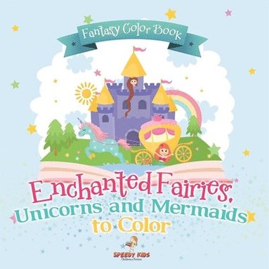 Fantasy Color Book. Enchanted Fairies, Unicorns and Mermaids to Color ...