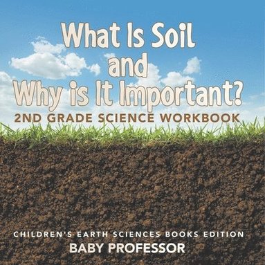 What Is Soil and Why is It Important? - Baby Professor, Baby - Häftad ...