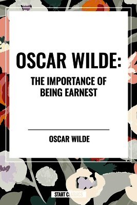 Oscar Wilde: The Importance of Being Earnest - Oscar Wilde - Häftad ...