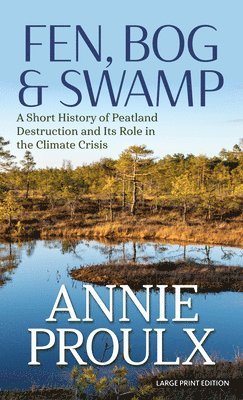 Fen, Bog & Swamp: A Short History of Peatland Destruction and Its Role in the Climate Crisis ...