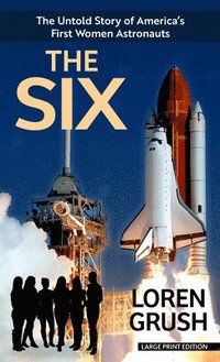 The Six: The Untold Story of America's First Women Astronauts - Loren ...