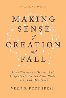 Making Sense of Creation and Fall: How Themes in Genesis 1-3 Help Us ...