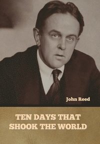 Ten Days That Shook the World - John Reed - Bok (9798888305409) | Bokus