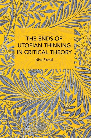 Ends of Utopian Thinking in Critical Theory - Nina Rismal - Häftad ...