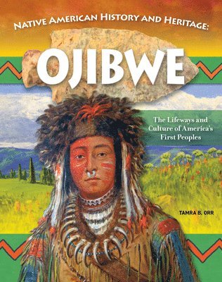 Native American History and Heritage: Ojibwe: The Lifeways and Culture ...