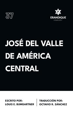 José del Valle de América Central - Louis E Bumgartner, Louis E ...