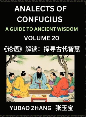 Analects of Confucius (Part 20)- A Guide to Ancient Wisdom, Learn ...