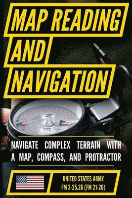 Map Reading And Land Navigation - FM 3-25.26 US Army Field Manual FM 21 ...