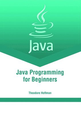 Java Programming for Beginners - Theodore Hoffman - Bok (9798893650174) | Bokus