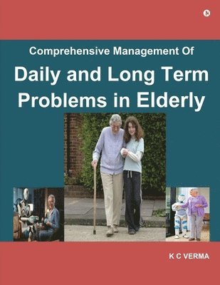 Comprehensive Management of Daily and Long Term Problems in Elderly - K C Verma - Häftad ...