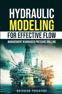 Hydraulic Modeling for Effective Flow Management in Managed Pressure Drilling - Dhivakar ...