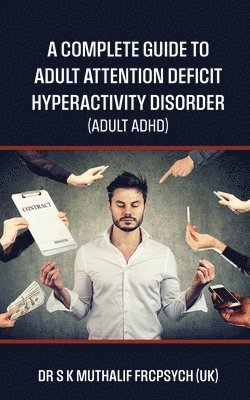 complete guide to Adult Attention Deficit Hyperactivity Disorder - Adult ADHD - Dr S K Muthalif ...