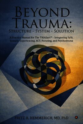 BEYOND TRAUMA: Structure - System - Solution : A Practice Manual for ...