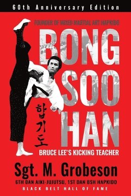 Founder of Mixed Martial Art Hapkido - Bong Soo Han - Bruce Lee's ...