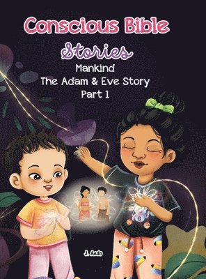 Conscious Bible Stories; Mankind, The Adam and Eve Story Part I. - J ...