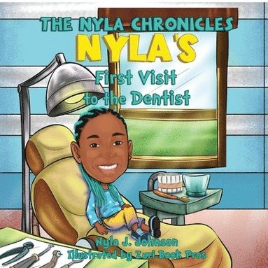 Nyla Chronicles Nyla's First Visit to the Dentist - Nyla J Johnson ...