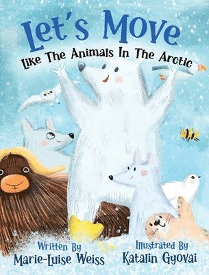 Let's Move Like The Animals In The Arctic - Marie-Luise Weiss, Rachel ...