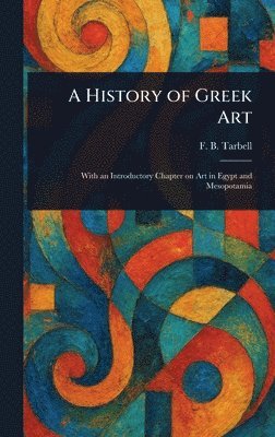 History of Greek Art - F B (Frank Bigelow) Tarbell - Häftad | Bokus