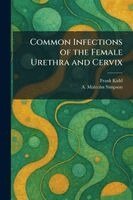 Common Infections of the Female Urethra and Cervix - Frank Kidd ...