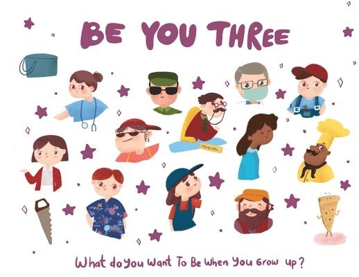 Be You Three - what do I want to be when you grow up kids book. - Eric ...