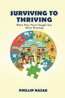 Surviving to Thriving What They Never Taught You about Teaching ...