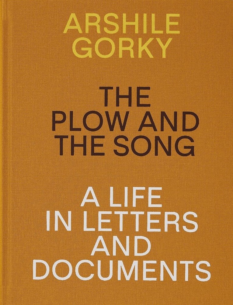 Arshile Gorky - The Plow and the Song: A Life in Letters and Documents ...