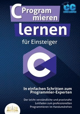 C Programmieren lernen für Einsteiger - In einfachen Schritten zum ...